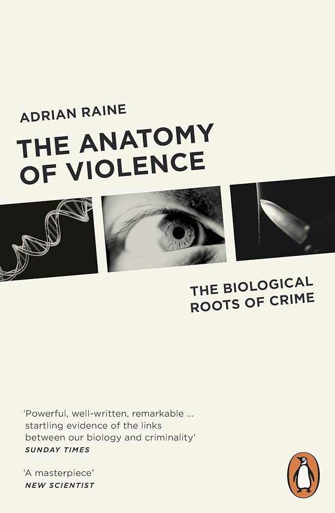 The Anatomy of Violence: The Biological Roots of Crime – Adrian Raine ...